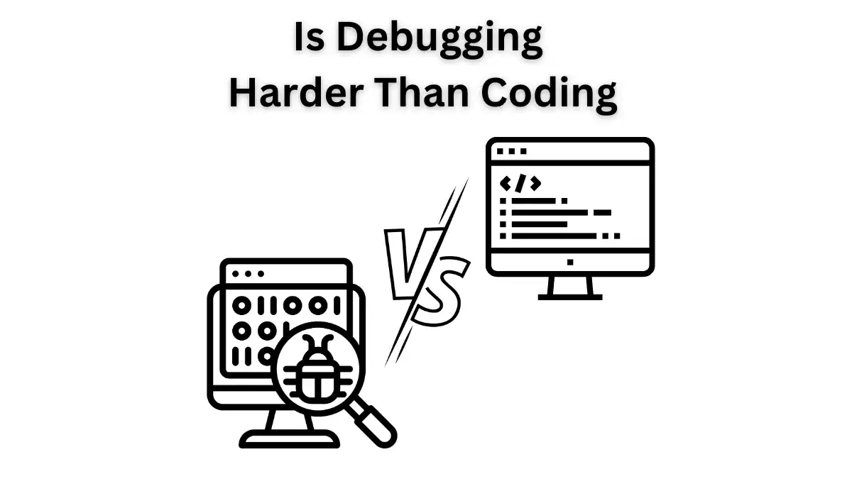 Is Debugging Harder Than Coding Is Debugging Harder Than Coding